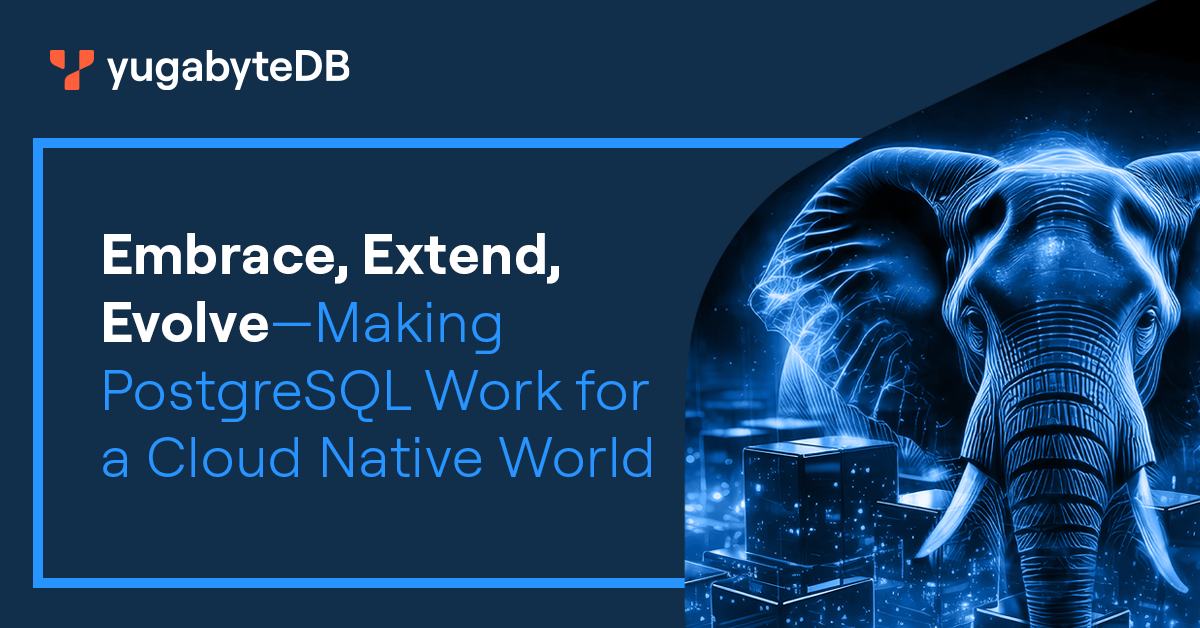 Evolve PostgreSQL For Today’s Cloud Native World
