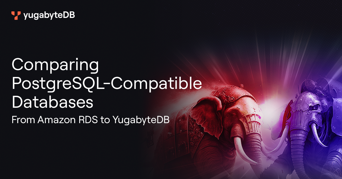 Comparing PostgreSQL-Compatible Databases From Amazon RDS to YugabyteDB