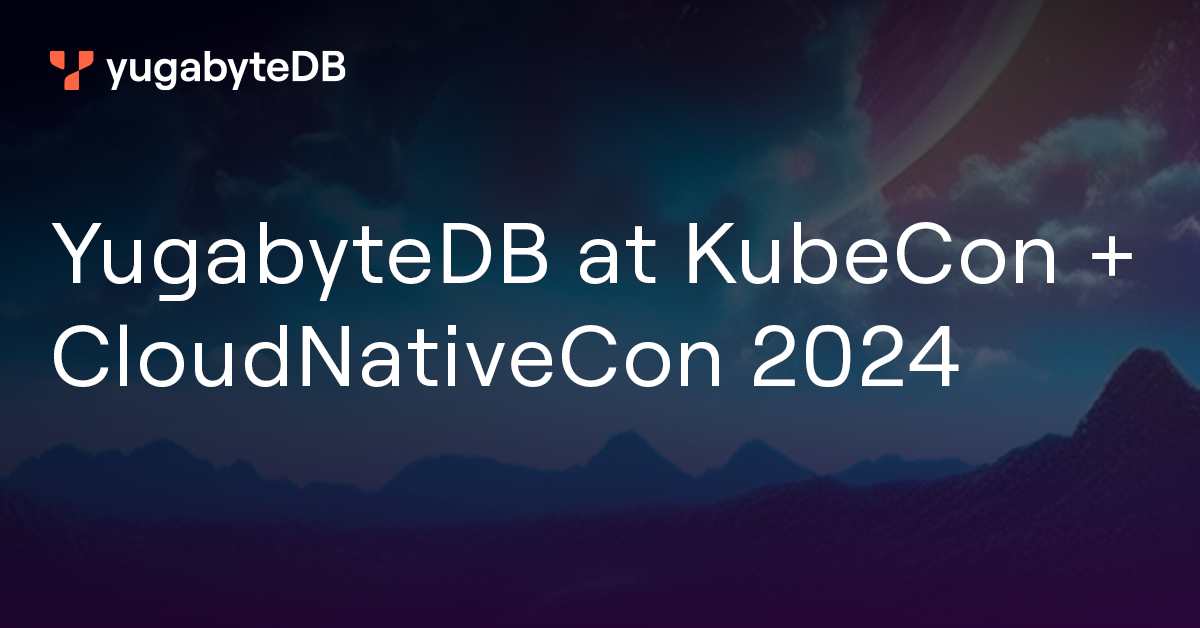 YugabyteDB at KubeCon CloudNativeCon 2024